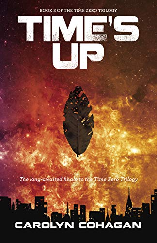 Time's Up (The Time Zero Trilogy Book 3) by Carolyn Cohagan | Goodreads