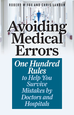 Avoiding Medical Errors: One Hundred Rules to Help You Survive Mistakes ...