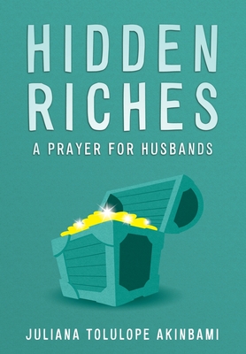 Hidden Riches by Juliana Tolulope Akinbami | Goodreads