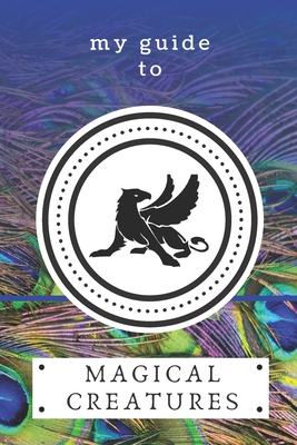 My Guide to Magical Creatures: Create your own world of magical ...