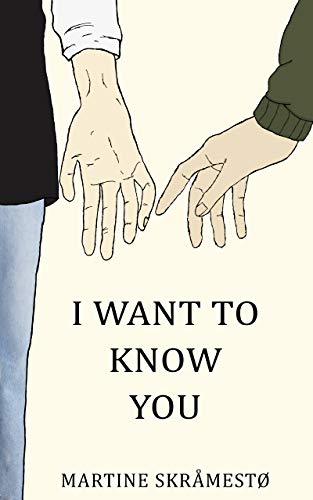 I want to know you by Martine Skråmestø | Goodreads