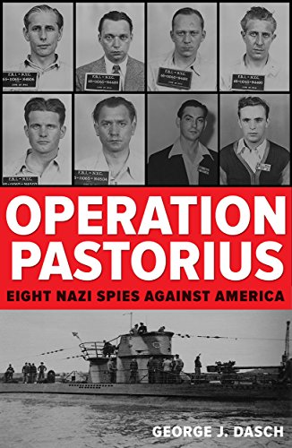 Operations Pastorius: Eight Nazi Spies Against America by George John ...