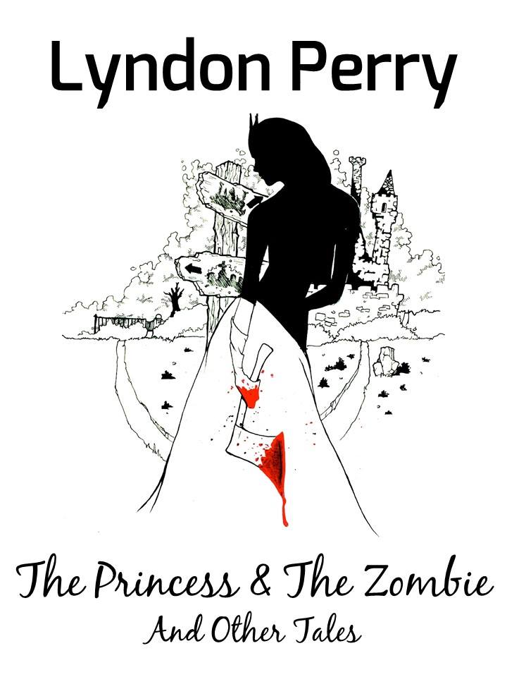 The Princess and the Zombie: And Other Stories by Lyndon Perry | Goodreads