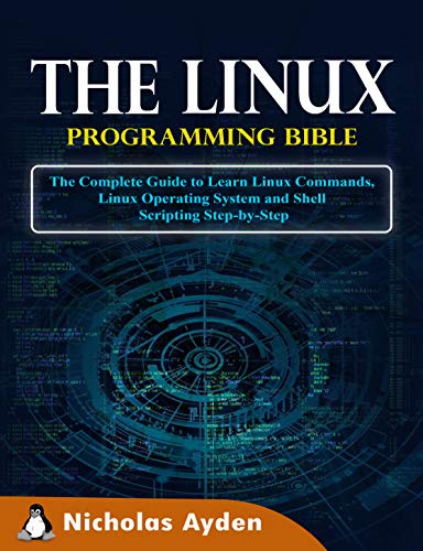 The Linux Programming Bible: The Complete Guide to Learn Linux Commands ...