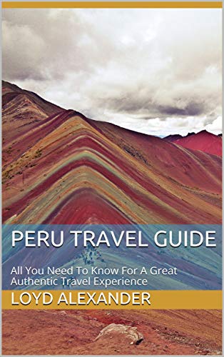 Peru Travel Guide: All You Need To Know For A Great Authentic Travel ...