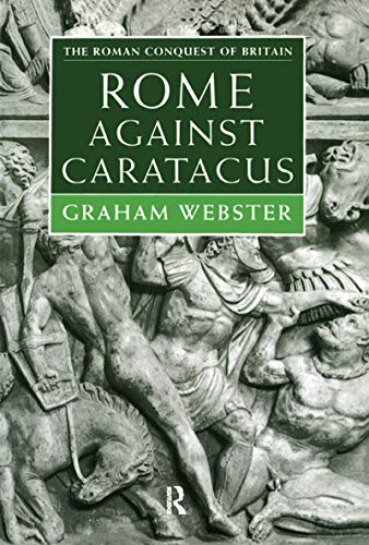 Rome Against Caratacus: The Roman Campaigns in Britain AD 48-58 by ...