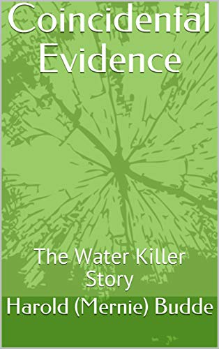 Coincidental Evidence: The Water Killer Story by Harold (Mernie) Budde | Goodreads