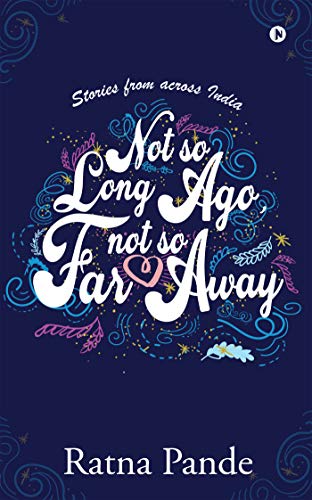 Not so Long Ago, Not so Far Away : Stories from across India by Ratna ...
