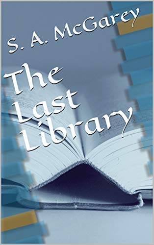 The Last Library by S.A. McGarey | Goodreads