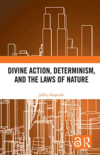 Divine Action, Determinism, and the Laws of Nature by Jeffrey Koperski ...