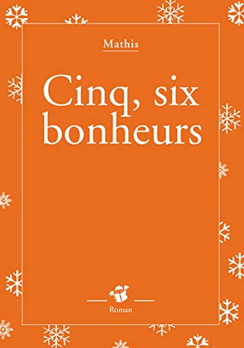 Cinq, six bonheurs by Jean-Marc Mathis | Goodreads
