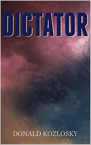 DICTATOR by Donald Kozlosky | Goodreads
