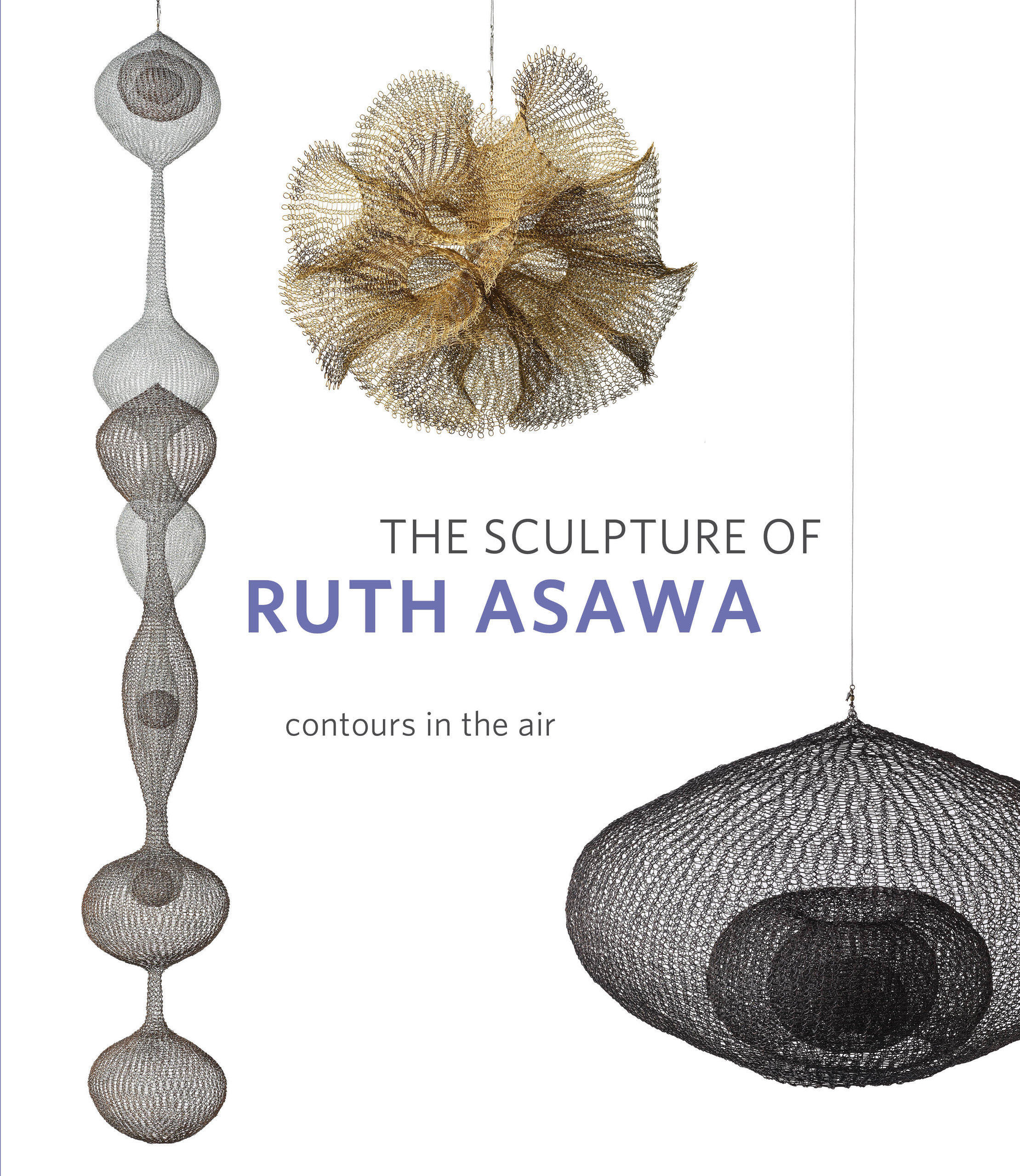 The Sculpture of Ruth Asawa: Contours in the Air by Timothy Anglin ...
