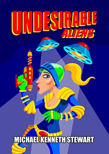 Undesirable Aliens by Michael Kenneth Stewart | Goodreads