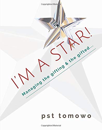 I'm a STAR!: Managing the gifting and the gifted... by pst tomowo ...