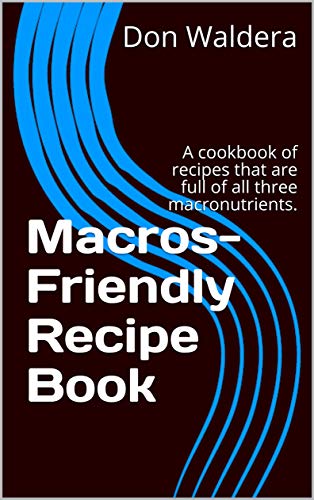 Macros-Friendly Recipe Book: A cookbook of recipes that are full of all ...
