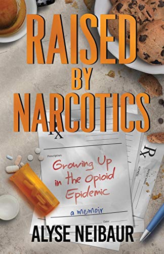 Raised By Narcotics by Alyse Neibaur | Goodreads