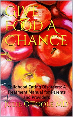 Give Food A Chance: Childhood Eating Disorders: A Treatment Manual for ...