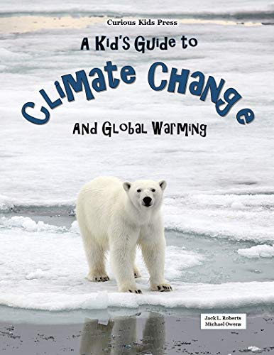A Kid's Guide to Climate Change and Global Warming by Jack L. Roberts ...