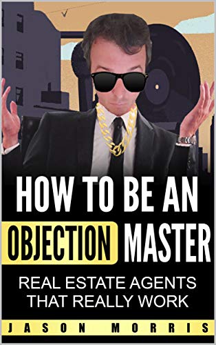 How to be an Objection Master: Real estate Agents that REALLY work by ...