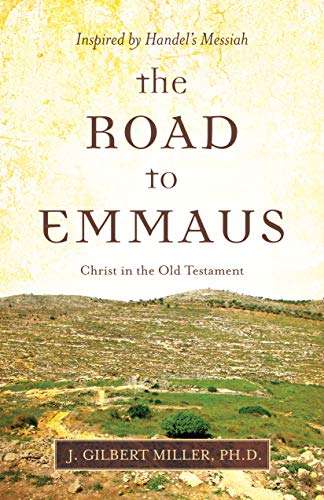 The Road to Emmaus: Christ in the Old Testament--Inspired by Handel's ...