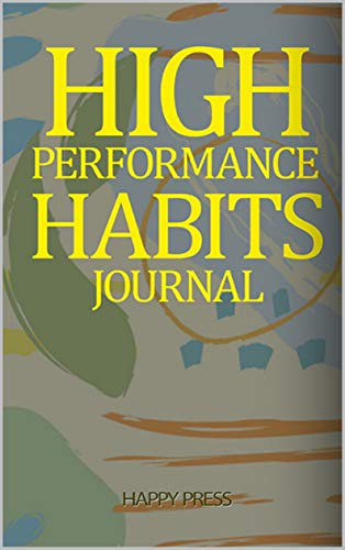 High Performance Habits Journal: Cultivate Your Success By Our Personal ...