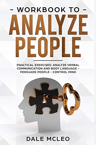 Workbook To Analyze People: Practical Exercises: Analyze Verbal Communication and Body Language ...