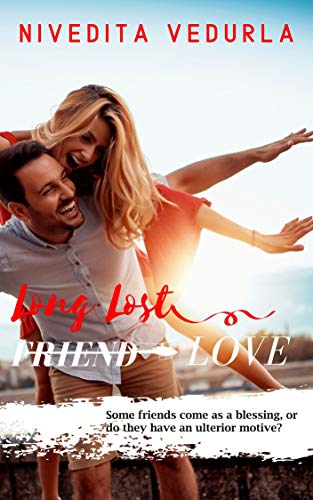 Long Lost Friend Love: Forever Happily Ever After Romance by Nivedita Vedurla | Goodreads