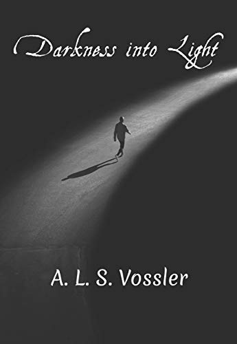 Darkness into Light by A.L.S. Vossler | Goodreads
