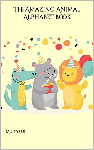 The Amazing Animal Alphabet book: Animalphabet by Mu Tarek | Goodreads