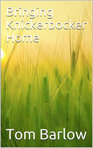 Bringing Knickerbocker Home by Tom Barlow | Goodreads