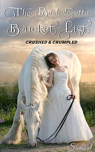 The Bachelorette Bucket List: Crushed & Crumpled: A sweet romantic love story of two lovely ...