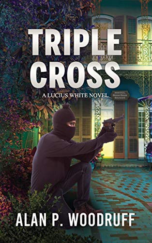 Triple Cross (Lucius White Novels Book 5) by Alan P. Woodruff | Goodreads