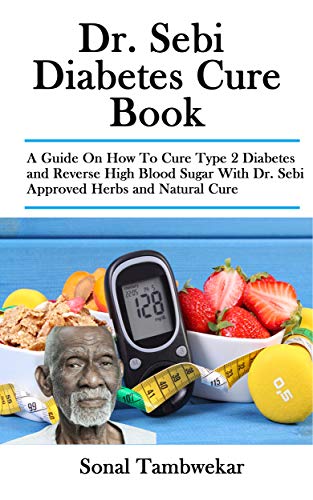 Dr. Sebi Diabetes Cure Book: A Guide On How To Cure Type 2 Diabetes and ...