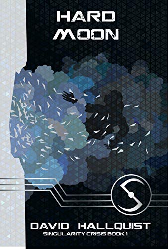 Hard Moon (Singularity Crisis, #1) by David Hallquist | Goodreads