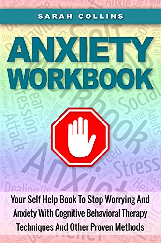 Anxiety Workbook: Your Self Help Book To Stop Worrying And Anxiety With ...