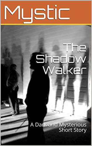 He Walks Amongst The Shadows: A Dark and Mysterious Short Story by A ...