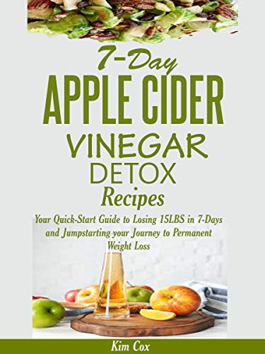 7-DAY APPLE CIDER VINEGAR DETOX RECIPES: Your Quick-Start Guide to ...