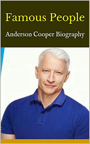 Famous People: Anderson Cooper Biography by Bernice | Goodreads