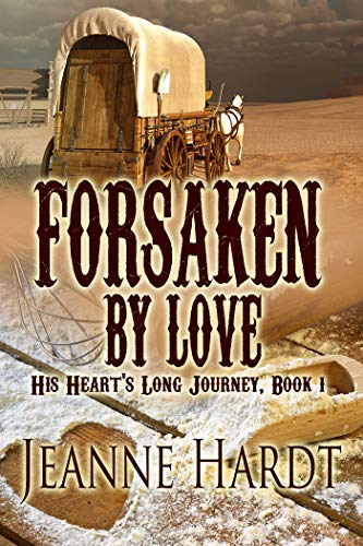 Forsaken by Love (His Heart's Long Journey Book 1) by Jeanne Hardt ...