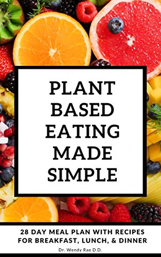 Plant Based Eating Made Simple: 28 Day Meal Plan with Recipes for ...