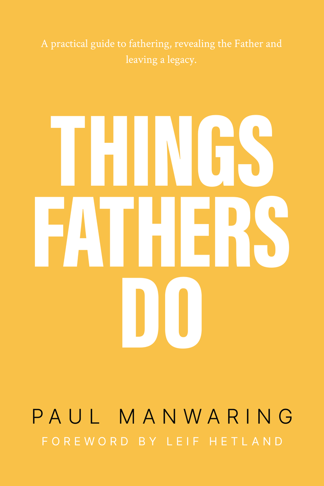 Things Fathers Do: A practical and supernatural guide to fathering ...