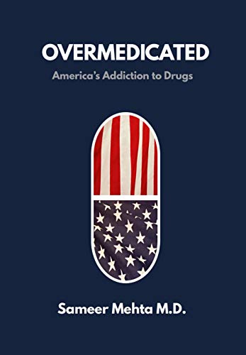 Overmedicated: America's Addiction to Drugs by Sameer Mehta | Goodreads
