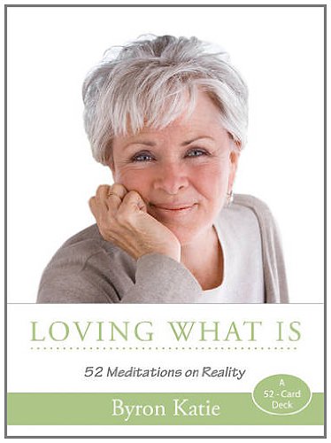 Loving What Is Card Deck: 52 Meditations on Reality by Byron Katie ...