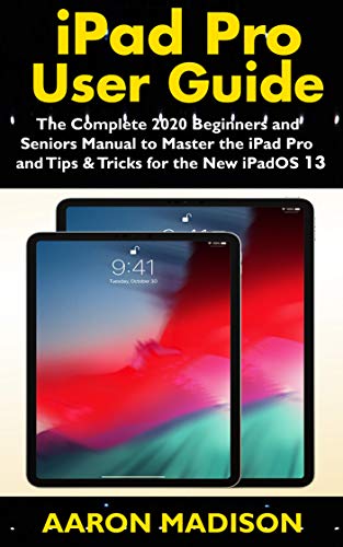 iPad Pro User Guide: The Complete 2020 Beginners and Seniors User ...
