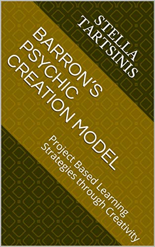 Barron’s Psychic Creation Model: Project Based Learning Strategies ...