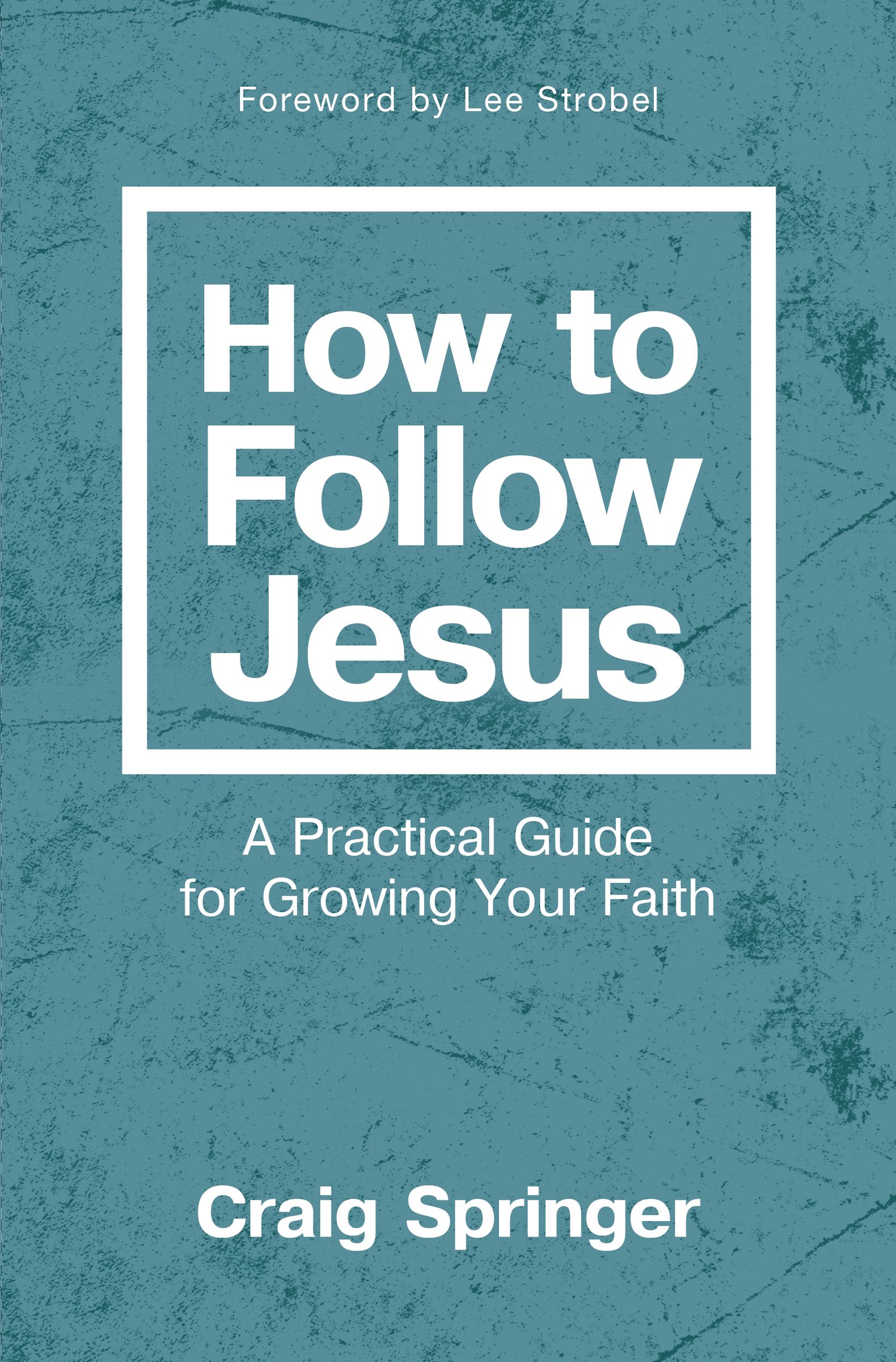 How to Follow Jesus: A Practical Guide for Growing Your Faith by Craig ...