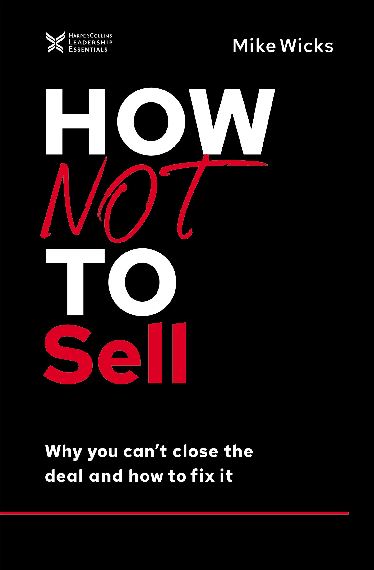 How Not to Sell: Why You Can't Close the Deal and How to Fix It by Mike ...