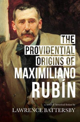 The Providential Origins of Maximiliano Rubin by Lawrence Battersby ...