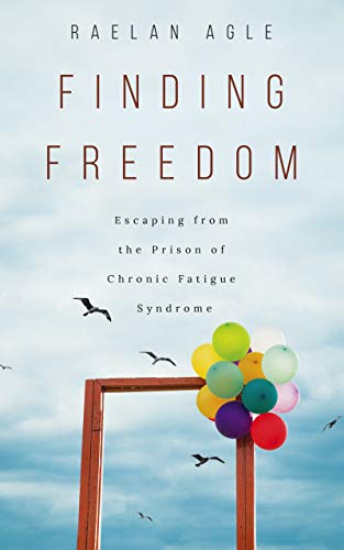 Finding Freedom: Escaping from the Prison of Chronic Fatigue Syndrome ...
